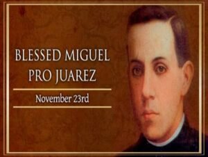 FEAST OF BLESSED MIGUEL AGUSTIN PRO - 23rd NOVEMBER - Prayers and Petitions