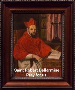 FEAST OF SAINT ROBERT BELLARMINE, CARDINAL BISHOP AND DOCTOR OF THE ...