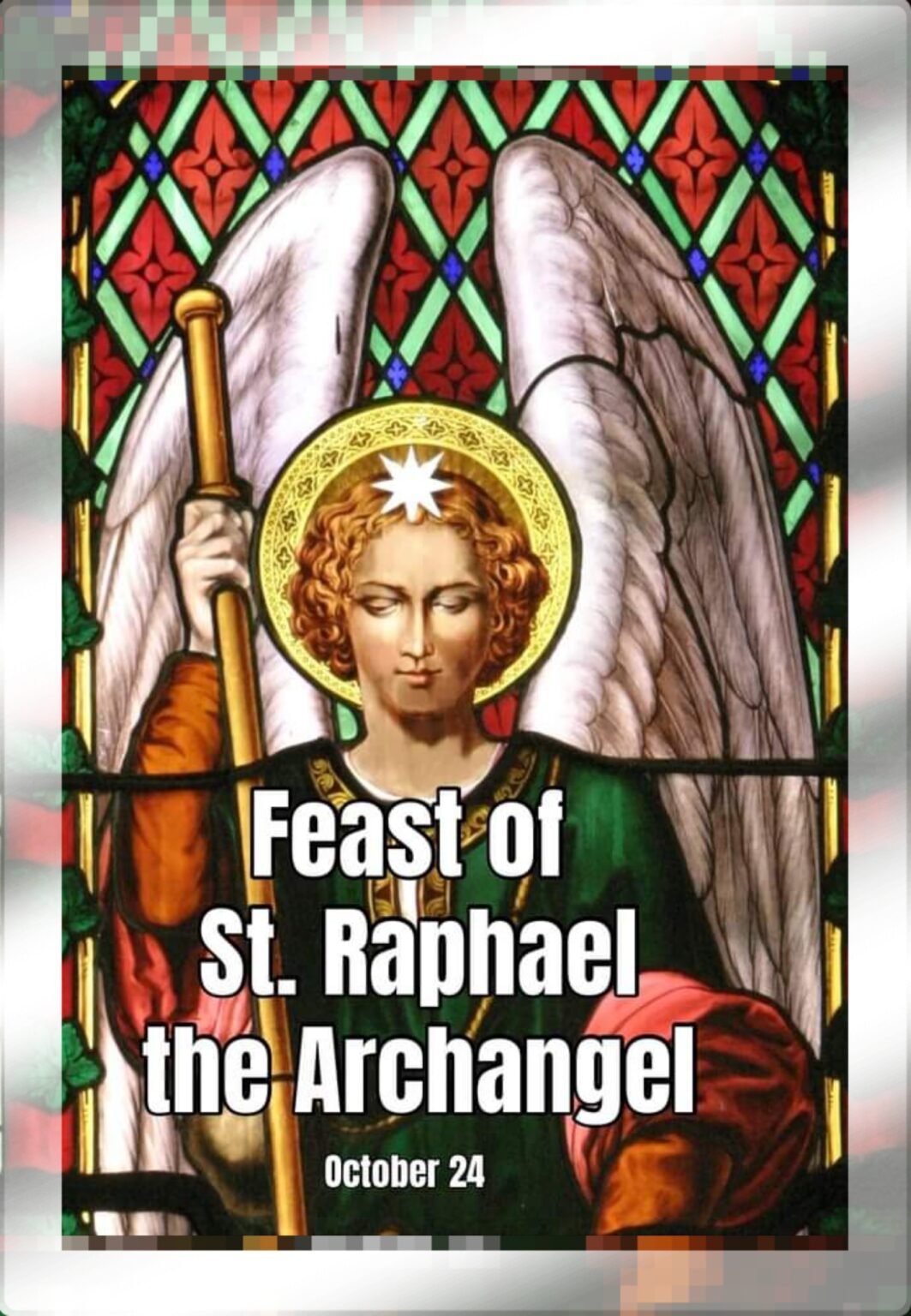 FEAST OF SAINT RAPHAEL THE ARCHANGEL - 24th OCTOBER - Prayers and Petitions