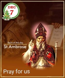 FEAST OF SAINT AMBROSE OF MILAN - 7th DECEMBER - Prayers and Petitions